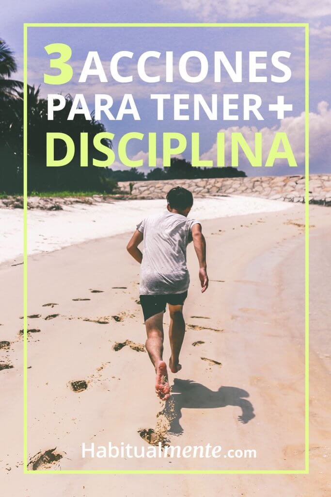 Las 3 acciones cotidianas para ser más disciplinado