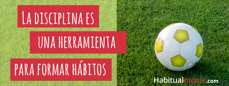 Las 3 acciones cotidianas para ser más disciplinado