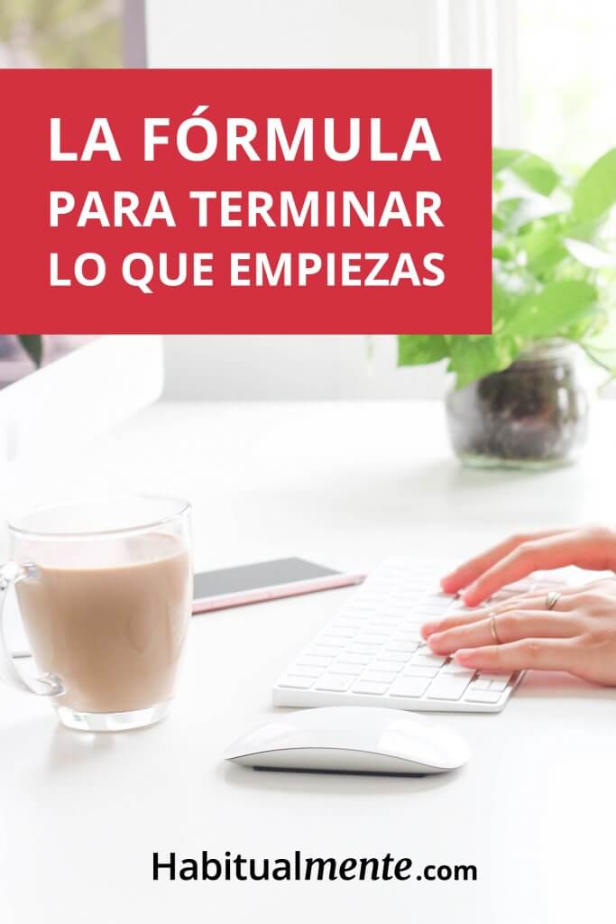Cómo terminar lo que empiezas con esta simple fórmula