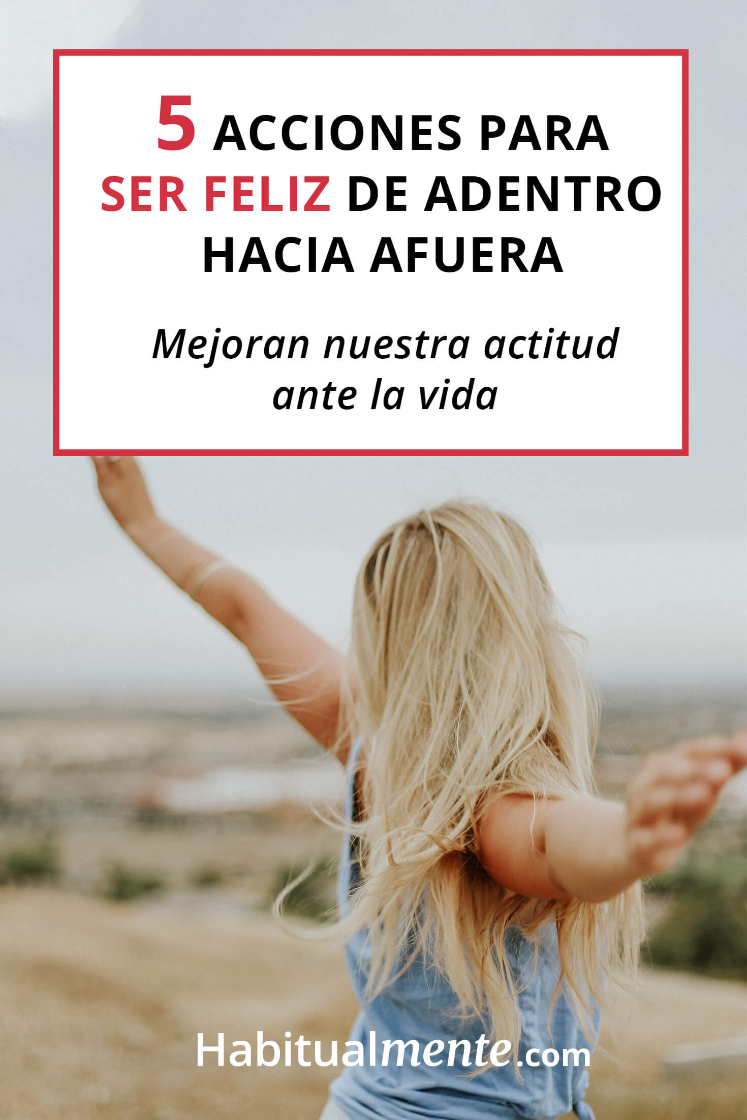 10 formas efectivas de ser feliz y sentirte bien a partir de ahora
