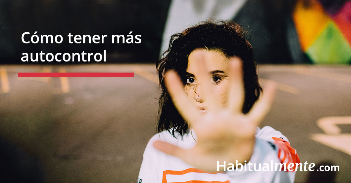 4 tácticas concretas para tener autocontrol (y decidir mejor)